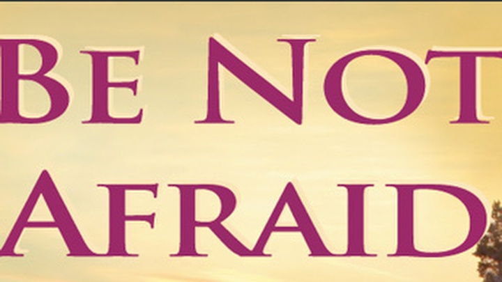 Be Not Afraid | Nurses Christian Fellowship